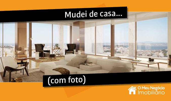 Mudei de casa… (com foto) | O Meu Negócio Imobiliário Mudei de casa… (com foto) | O Meu Negócio Imobiliário